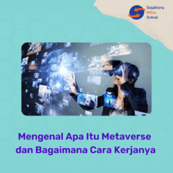Mengenal Apa Itu Metaverse dan Bagaimana Cara Kerjanya